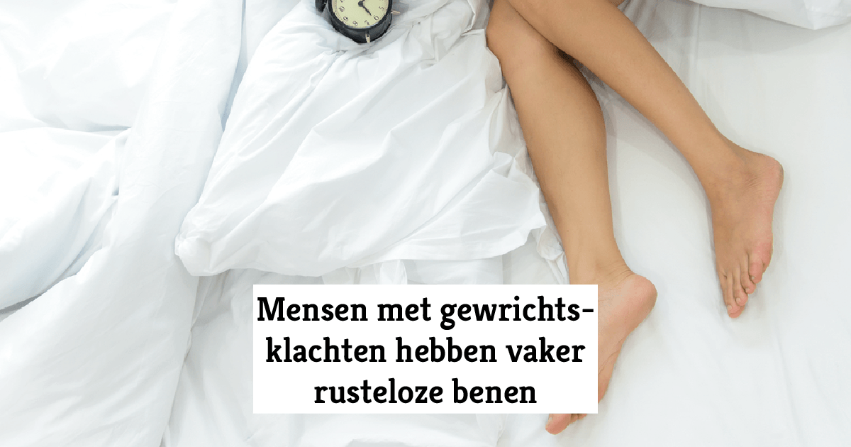 Mensen met gewrichtsklachten hebben vaker rusteloze benen
