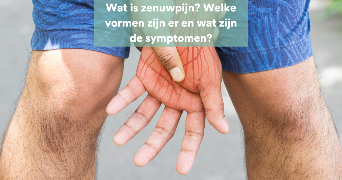Wat is zenuwpijn? Welke vormen zijn er en wat zijn de symptomen?